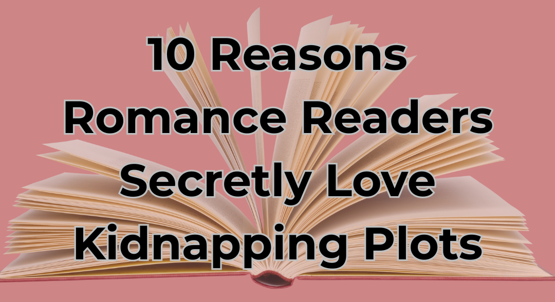 10 Reasons Romance Readers Secretly Love Kidnapping Plots | Sheila Kell
